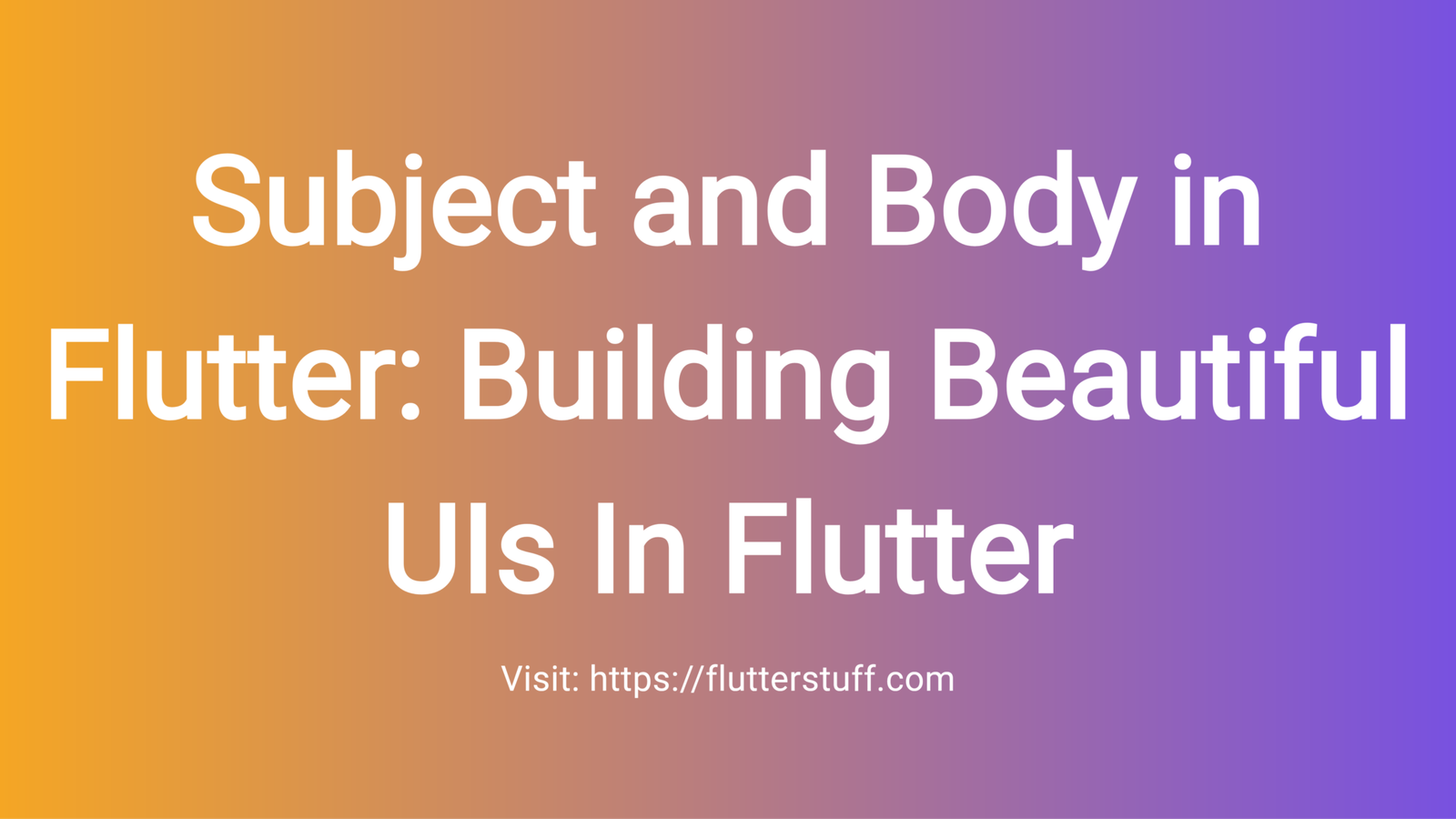 Subject and Body in Flutter: Building Beautiful UIs In Flutter ...