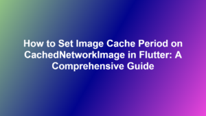 How to Set Image Cache Period on CachedNetworkImage in Flutter: A ...