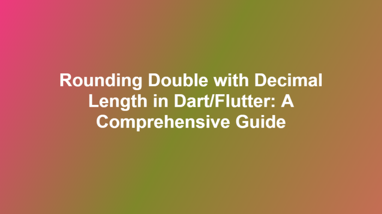 Rounding Double with Decimal Length in Dart/Flutter: A Comprehensive Guide - Flutter Stuff