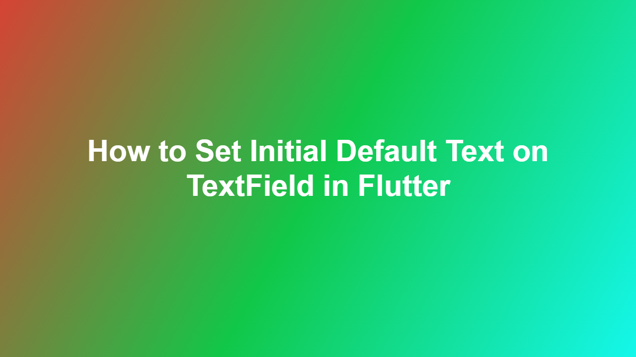How to Set Initial Default Text on TextField in Flutter - Flutter Stuff How to Set Initial Default Text on TextField in Flutter - Flutter Stuff
