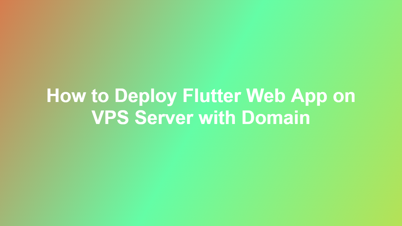 How to Deploy Flutter Web App on VPS Server with Domain - Flutter Stuff How to Deploy Flutter Web App on VPS Server with Domain - Flutter Stuff