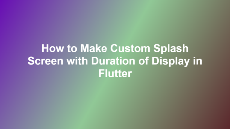 How to Make Custom Splash Screen with Duration of Display in Flutter - Flutter Stuff