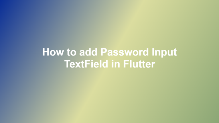 How to add Password Input TextField in Flutter - Flutter Stuff