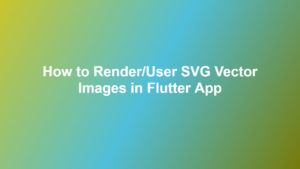 How to Render/User SVG Vector Images in Flutter App - Flutter Stuff