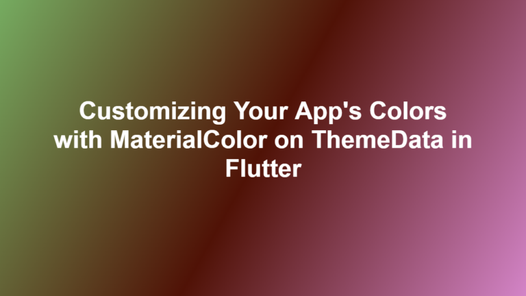 Customizing Your App's Colors with MaterialColor on ThemeData in Flutter - Flutter Stuff