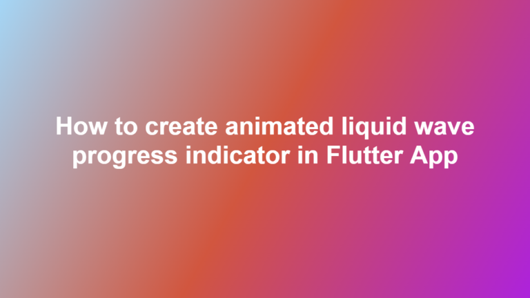 How to create animated liquid wave progress indicator in Flutter App ...
