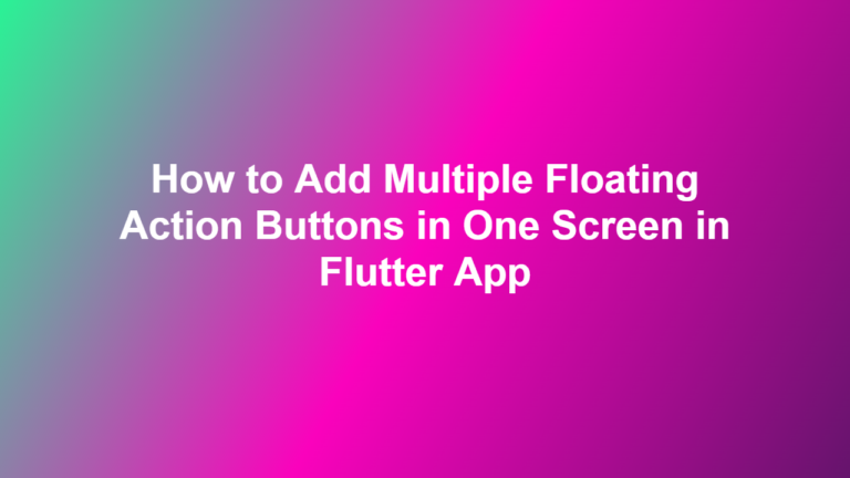 How to Add Multiple Floating Action Buttons in One Screen in Flutter App - Flutter Stuff