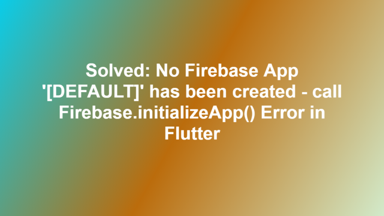 Solved: No Firebase App '[DEFAULT]' has been created - call Firebase.initializeApp() Error in ...