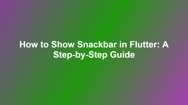 How to Show Snackbar in Flutter: A Step-by-Step Guide - Flutter Stuff