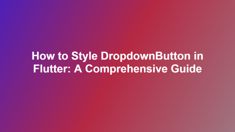 How to Style DropdownButton in Flutter: A Comprehensive Guide - Flutter Stuff