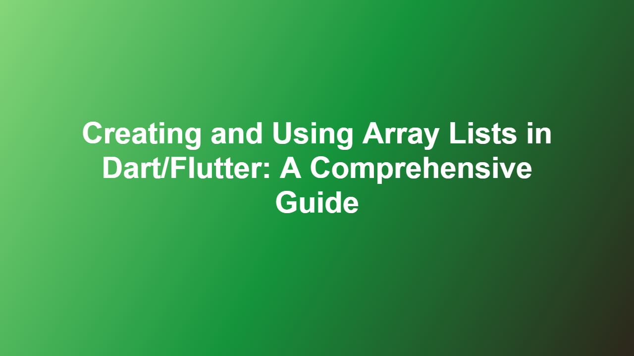Creating And Using Array Lists In Dartflutter A Comprehensive Guide Flutter Stuff